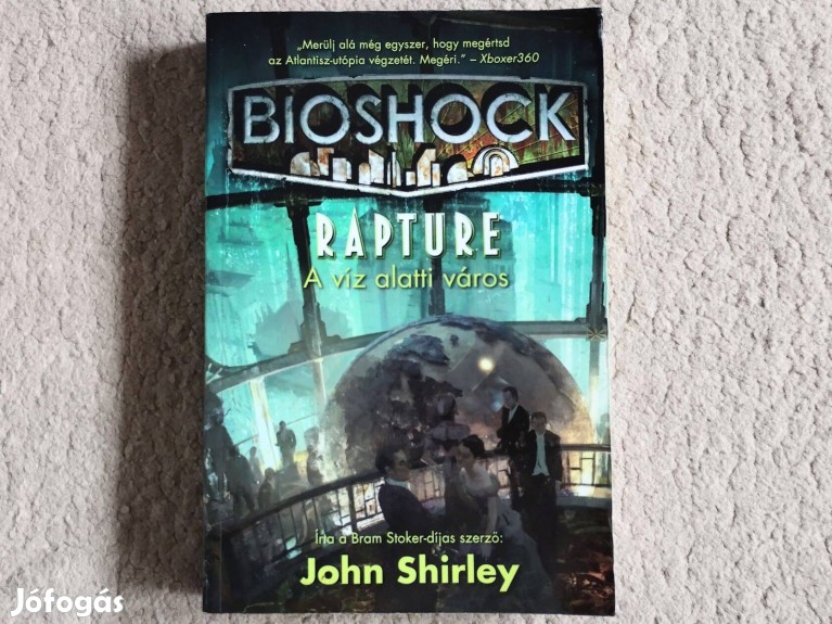 Bioshock Rapture - A víz alatti város - John Shirley - Szolnok, Egyéb ...