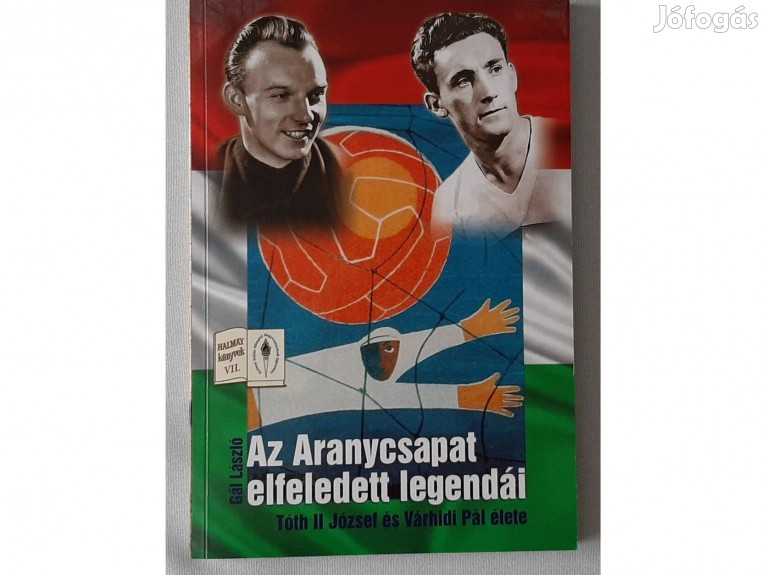 Gál László: Az Aranycsapat elfeledett legendái - Oroszlány, Könyv - Jófogás
