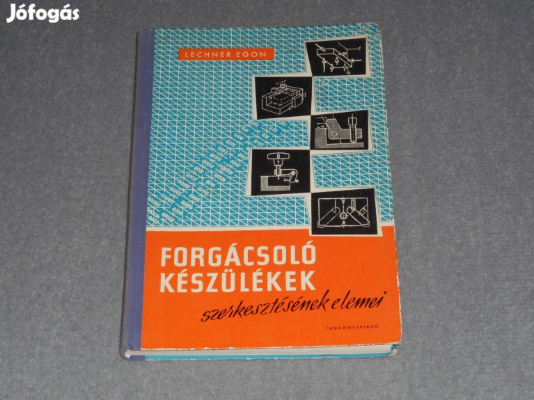 Lechner Egon - Forgácsoló készülékek szerkesztésének elemei - Kapuvár ...