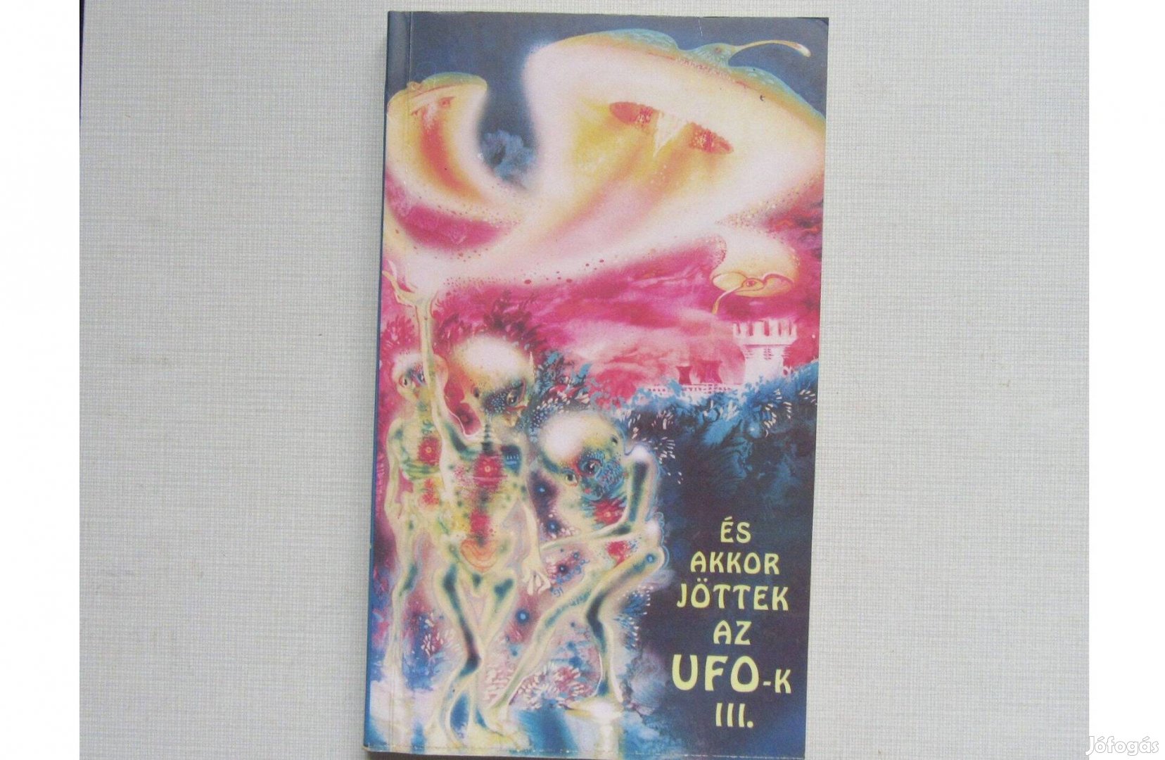 Trethon Judit , Dalia László És akkor jöttek az UFO-k III - Miskolc ...